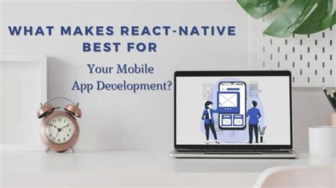 What Makes React Native Best For Your Mobile App Development