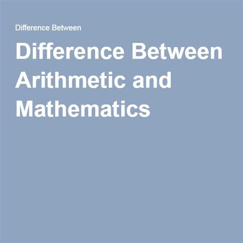Difference Between Arithmetic And Mathematics Arithmetic Mathematics What Is Mathematics