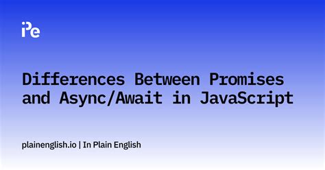 Differences Between Promises And Asyncawait In Javascript