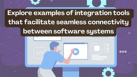 Explore Examples Of Integration Tools That Facilitate Seamless