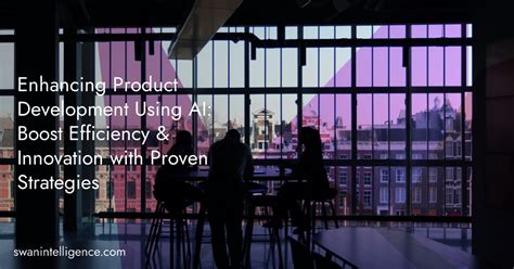 Enhancing Product Development Using Ai Boost Efficiency And Innovation