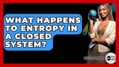 Closed System Entropy Demystifying The Universes Secrets Eresources Blog