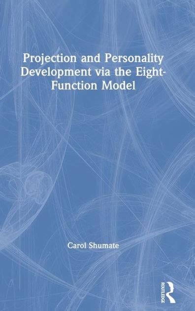 Projection And Personality Development Via The Eight Function Model By