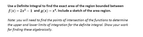 Solved Use A Definite Integral To Find The Exact Area Of The