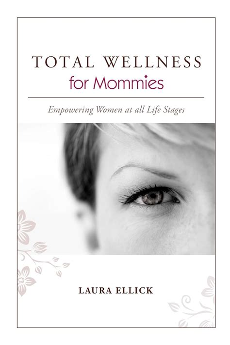 Total Wellness For Mommies Laura Ellick 9780557040056 Books