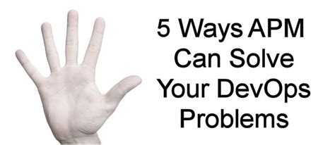 5 ways apm can solve your devops worries