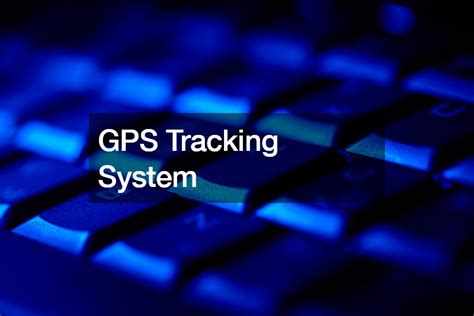 GPS How Do GPS Tracking Systems Work Power Blogs