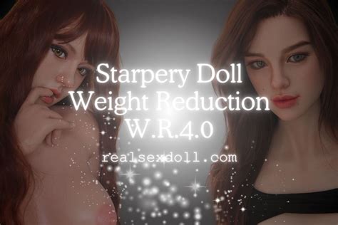 Starpery Doll Weight Reduction 40 Is Coming Real Sex Doll