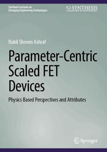 Parameter Centric Scaled Fet Devices Physics Based Perspectives And