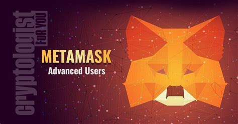 Metamask For Advanced Users A Deep Dive Into The Crypto Realm Cryptologist For You Medium