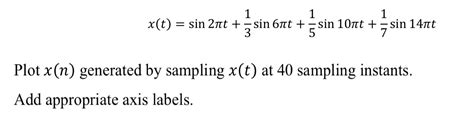 Solved x t sin2πt 13sin6πt 15sin10πt 17sin14πtPlot x n Chegg com