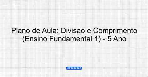 Plano De Aula Divisão E Comprimento Ensino Fundamental 1 5º Ano