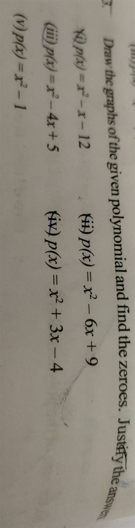3 draw the graphs of the given polynomial and find the zeroes justify t