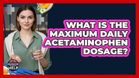 What Is The Maximum Daily Acetaminophen Dosage Youtube