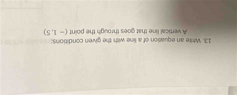 solved 13 write an equation of a line with the given conditions a