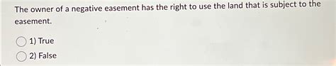 Solved The Owner Of A Negative Easement Has The Right To Use