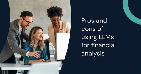 Pros And Cons Of Using Llms For Financial Analysis Opportunities And