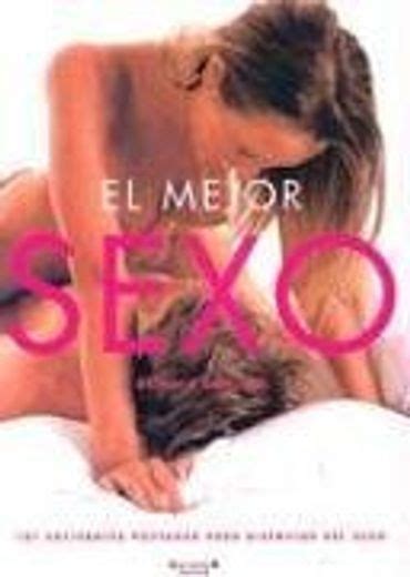 Libro El Mejor Sexothe Best Sex You´ll Ever Have101 Excitantes Posturas Para Disfrutar Del