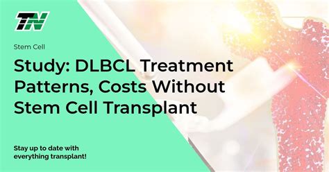 Transplant News On Linkedin Study Dlbcl Treatment Patterns Costs