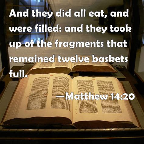 Matthew 14 20 And They Did All Eat And Were Filled And They Took Up Of The Fragments That