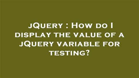 Jquery How Do I Display The Value Of A Jquery Variable For Testing Youtube