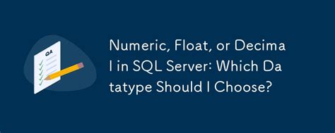 Numeric Float Or Decimal In Sql Server Which Datatype Should I