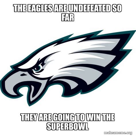 The Eagles Are Undefeated So Far They Are Going To Win The Superbowl
