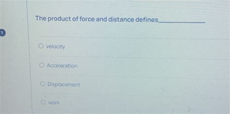 Solved The Product Of Force And Distance Defines 1 Velocity