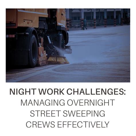 Night Work Challenges Managing Overnight Street Sweeping Crews Effectively North American
