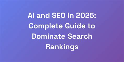 AI and SEO in 2025: Complete Guide to Dominate Search Rankings