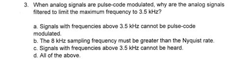Solved 3 When Analog Signals Are Pulse Code Modulated Why
