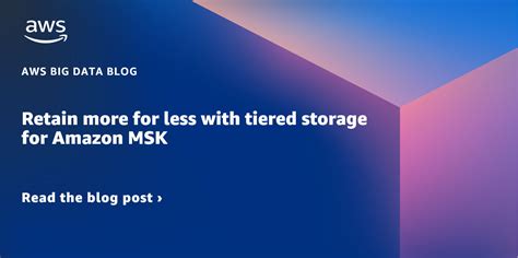 Retain More For Less With Tiered Storage For Amazon Msk Aws Big Data Blog