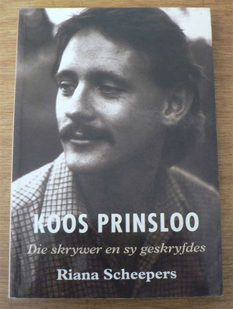 Afrikaans Non Fiction Koos Prinsloo Die Skrywer En Sy Geskryfdes Deur Riana Scheepers Was