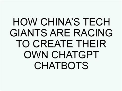 How Chinas Tech Giants Are Racing To Create Their Own Chatgpt Chatbots