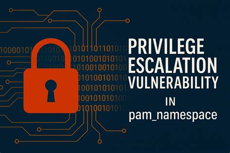 Root Access Unlocked How A Pam Namespace Flaw Lets Attackers Elevate Privileges On Linux