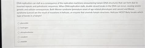Solved Dna Replication Can Stall As A Consequence Of The
