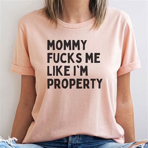 Mommy Fucks Me Like Im Property T Shirt Dom Sub Shirt Top Graphic Tee