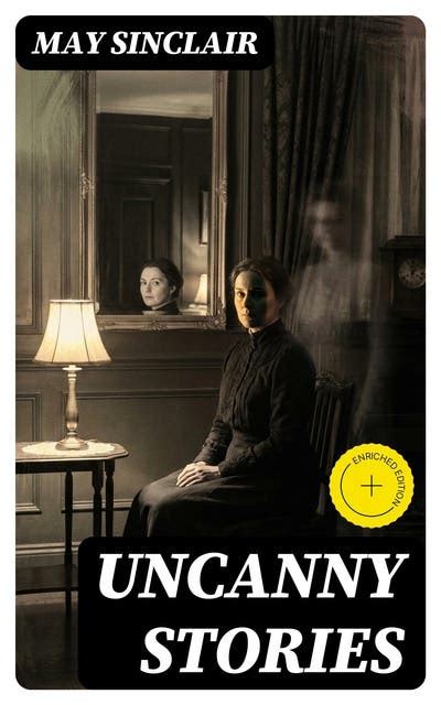 Uncanny Stories Enriched Edition Psychological And Supernatural Tales