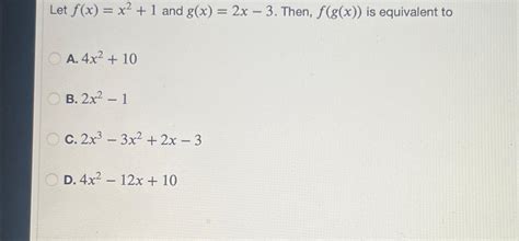 solved let f x x2 1 ﻿and g x 2x 3 ﻿then f g x ﻿is