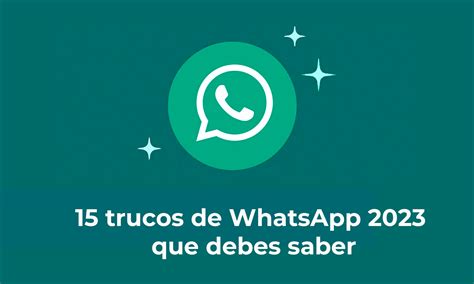 15 Trucos De Whatsapp 2023 Que Debes Saber Todosolicitud