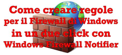 Come Creare Regole Per Il Firewall Di Windows In Un Due Click Con Windows Firewall Notifier