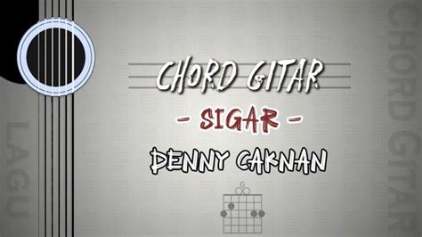 Chord Sigar Denny Caknan Kunci Gitar G Lirik Lagu Sinten Sing