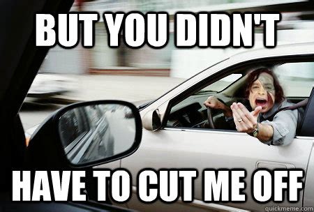 Cut Me Off Memes Quickmeme