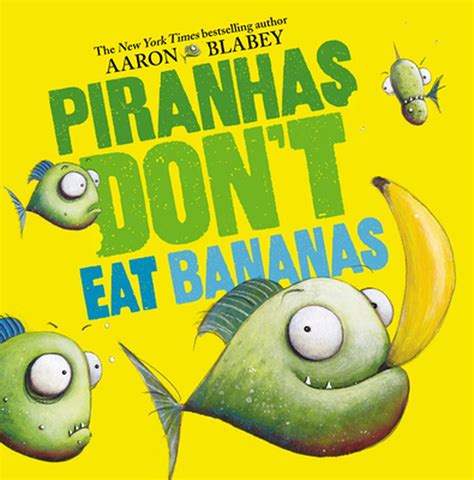 Piranhas Dont Eat Bananas By Aaron Blabey Hardcover 9781338297133