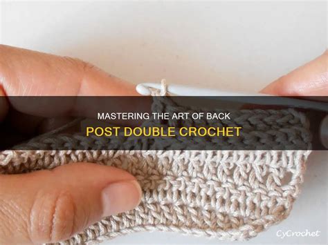 Mastering The Art Of Back Post Double Crochet Cycrochet