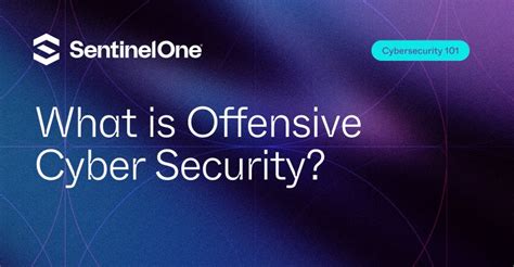 What Is Offensive Cyber Security Types And Benefits