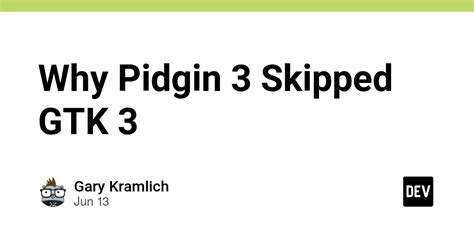 Why Pidgin 3 Skipped Gtk 3 Dev Community