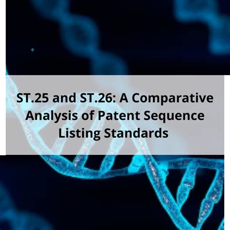 St25 Vs St26 An Analysis Of Sequence Listing Standards