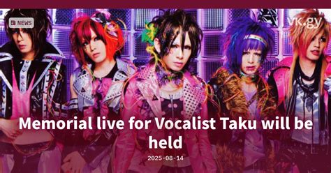 Memorial Live For Vocalist Taku Will Be Held Vkgy ブイケージ