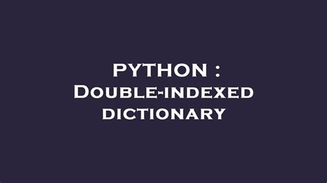 Python Double Indexed Dictionary Youtube